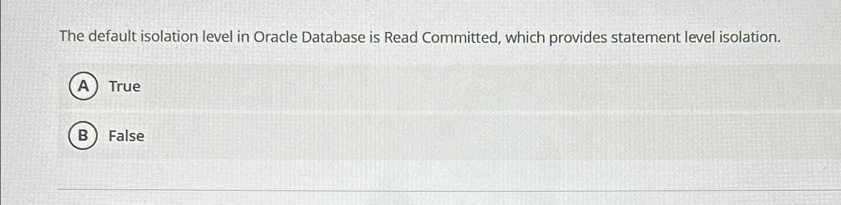 Solved The default isolation level in Oracle Database is | Chegg.com