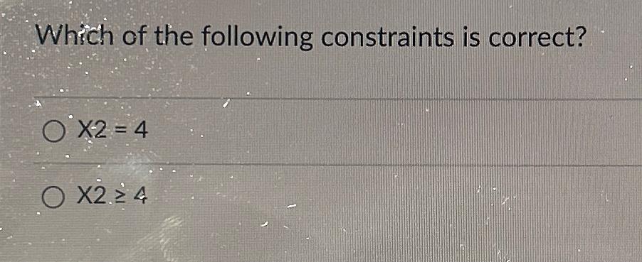 Solved Which of the following constraints is | Chegg.com