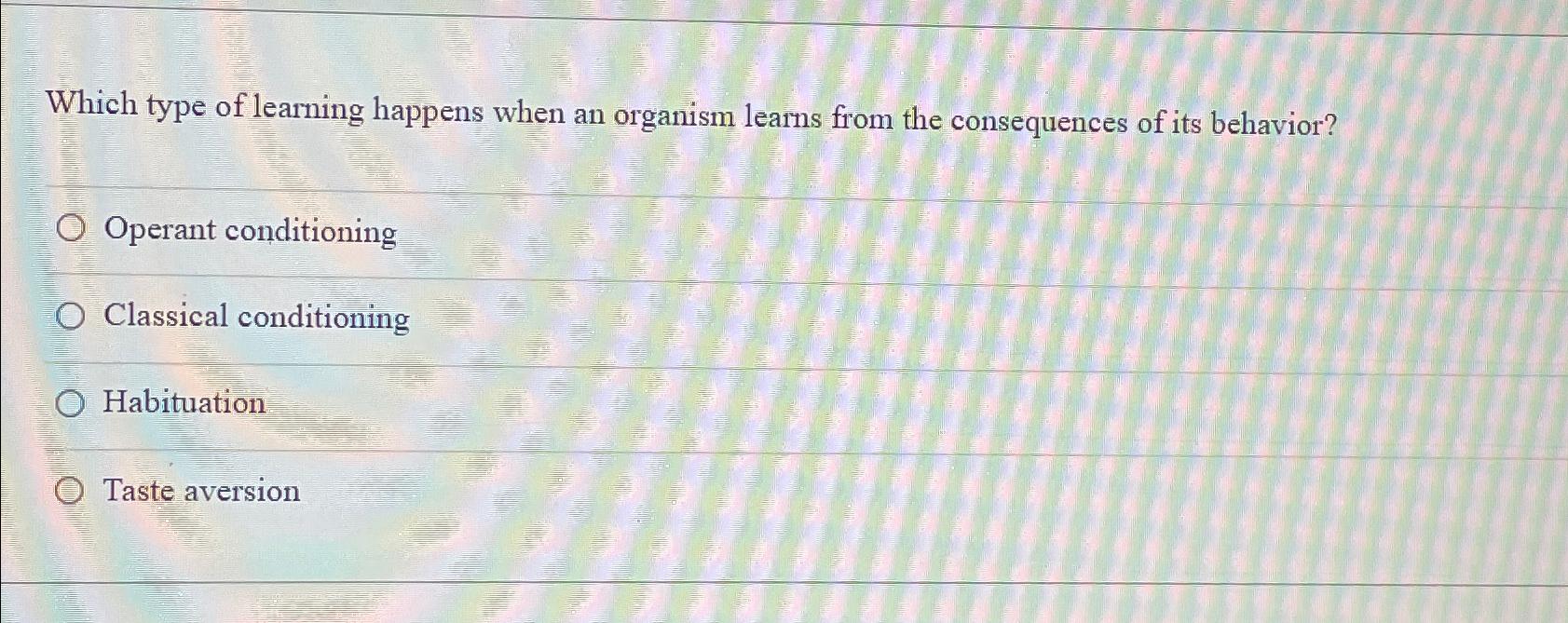 Solved Which type of learning happens when an organism | Chegg.com