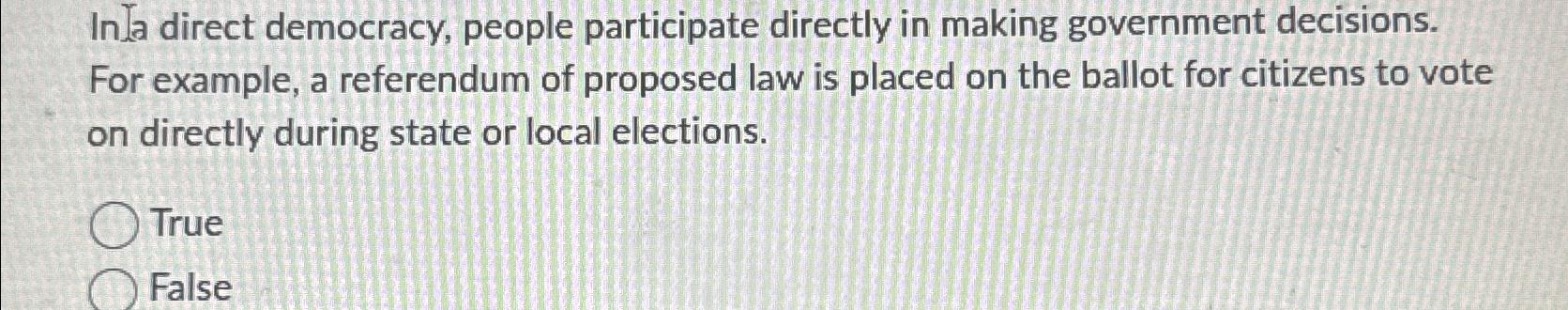 Solved In Ja direct democracy, people participate directly | Chegg.com