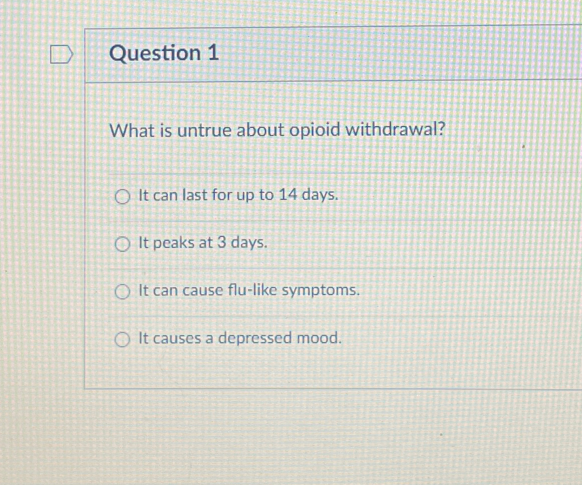 Solved Question 1What is untrue about opioid withdrawal?It | Chegg.com