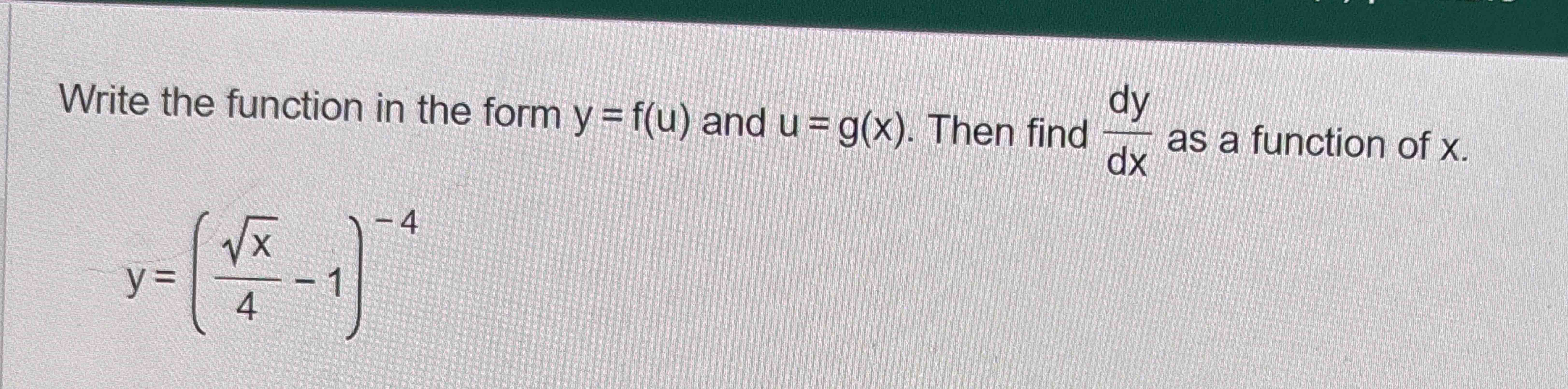 Solved Write the function in the form y=f(u) ﻿and u=g(x). | Chegg.com