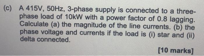 Solved (c) A 415V, 50Hz, 3-phase supply is connected to a | Chegg.com