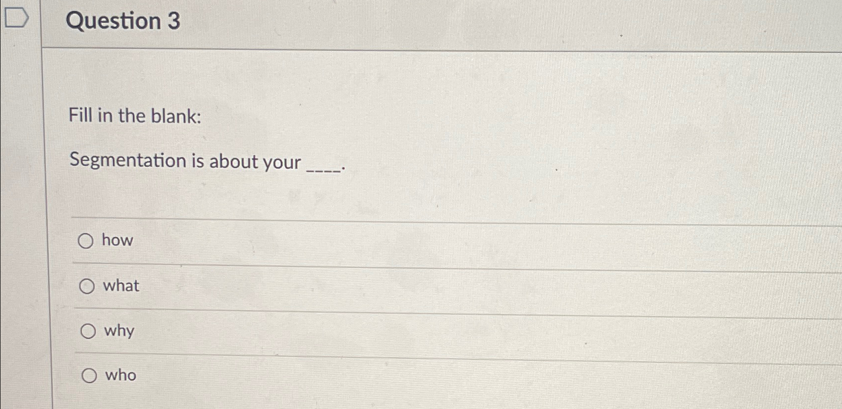 Solved Question 3Fill in the blank:Segmentation is about | Chegg.com