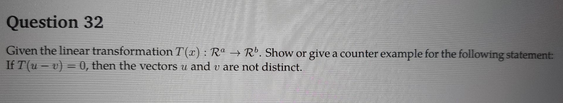 Solved Given the linear transformation T(x):Ra→Rb. Show or | Chegg.com