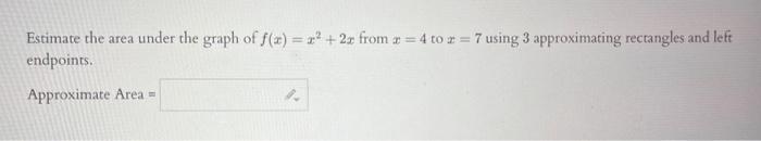 Solved Estimate the area under the graph of f(x)=x2+2x from | Chegg.com