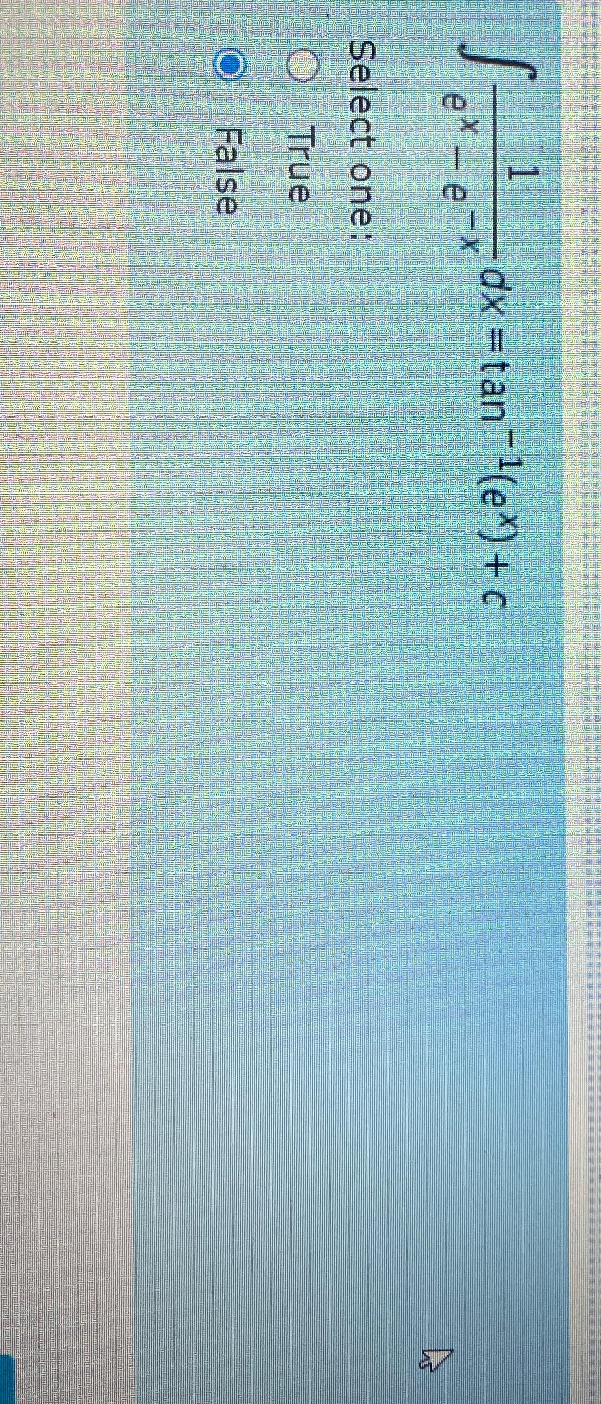 Solved ∫﻿﻿1ex-e-xdx=tan-1(ex)+cSelect one:TrueFalse | Chegg.com