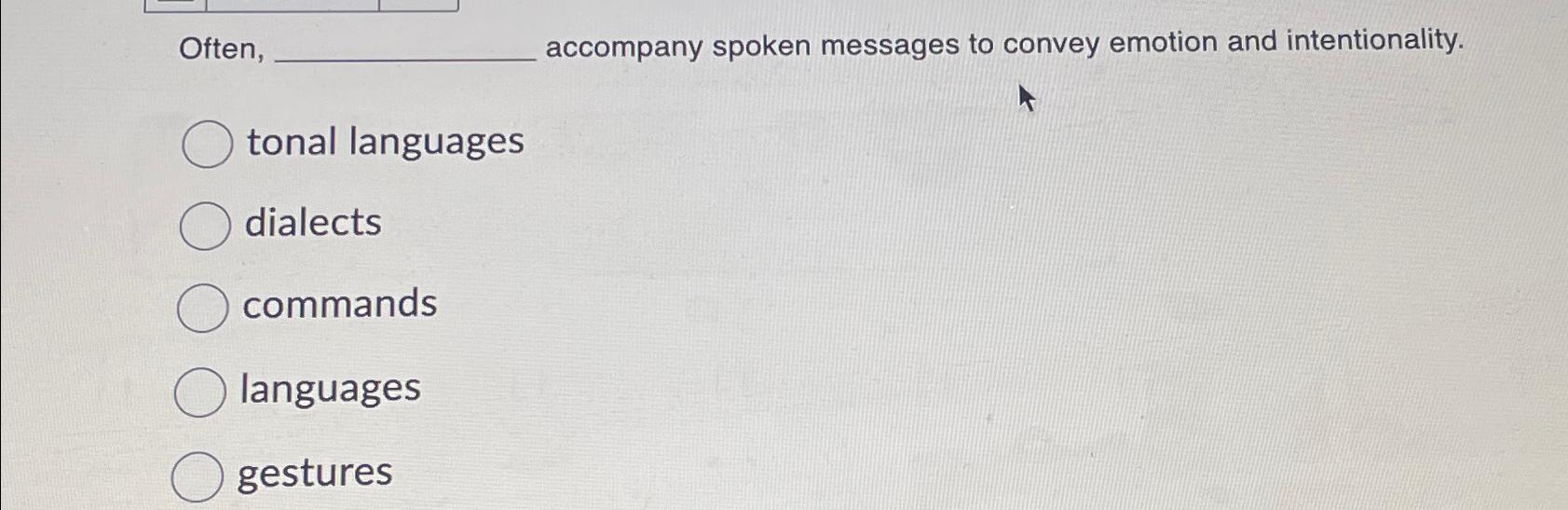 Solved Often, accompany spoken messages to convey emotion | Chegg.com