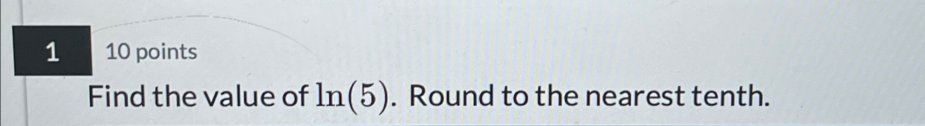 Solved 110 ﻿pointsFind the value of ln(5). ﻿Round to the | Chegg.com
