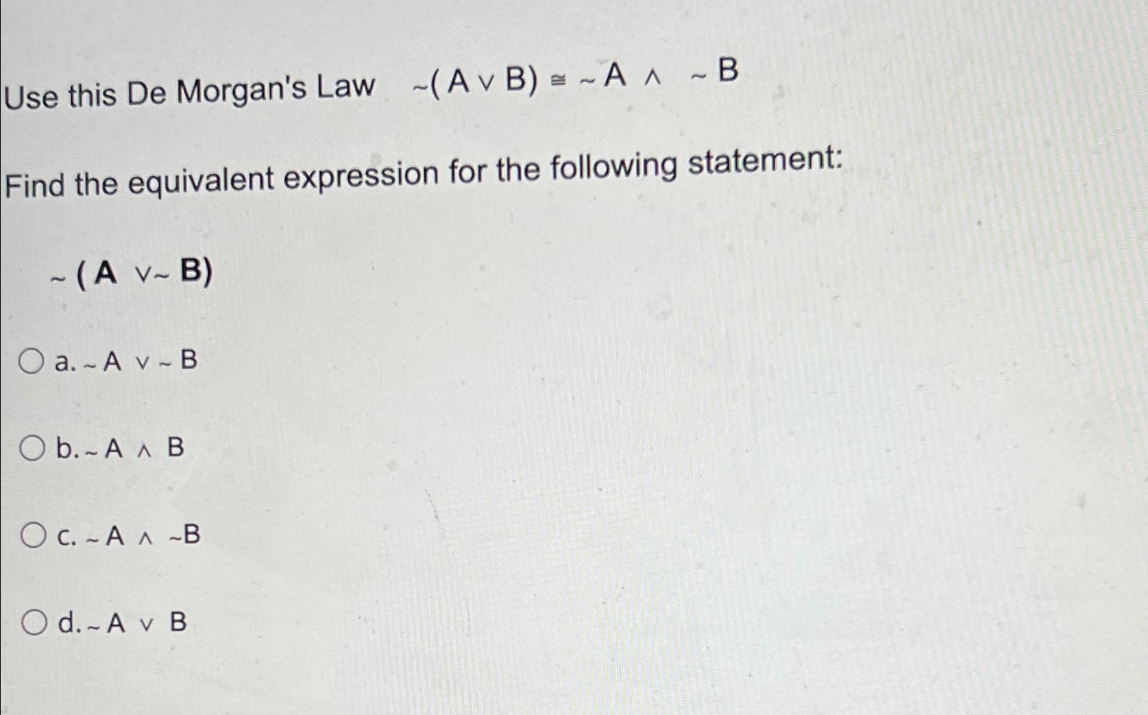 Solved Use this De Morgan's Law ∼(AvvB)≅∼A??∼BFind the | Chegg.com
