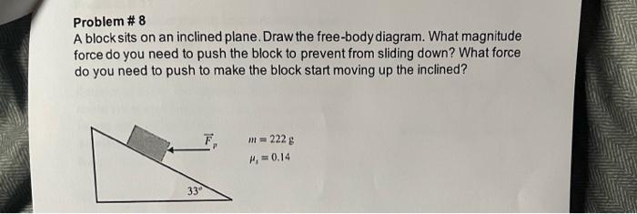 Solved Problem # 8 A block sits on an inclined plane. Draw | Chegg.com