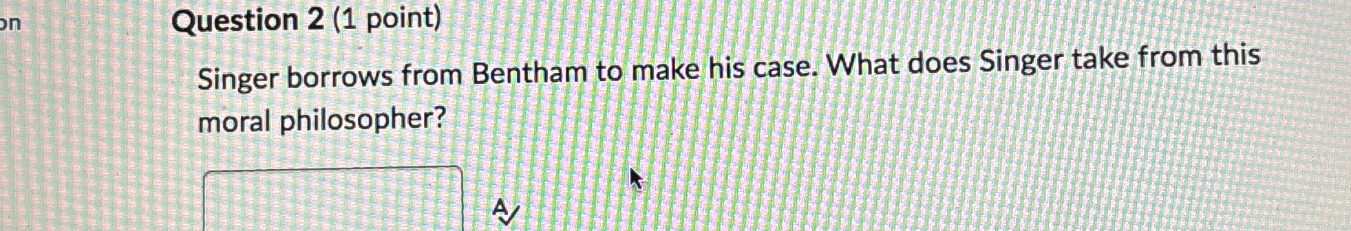 Solved Question 2 (1 ﻿point)Singer borrows from Bentham to | Chegg.com