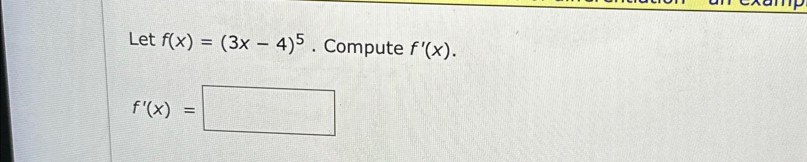 Solved Let f(x)=(3x-4)5. ﻿Compute f'(x)f'(x)= | Chegg.com