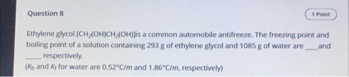 Solved Question 8 1 Point Ethylene glycol (CH (OH)CH (OH)]is | Chegg.com