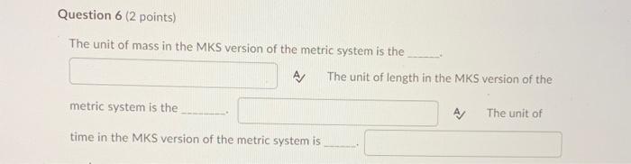 Solved Question 6 (2 points) The unit of mass in the MKS | Chegg.com