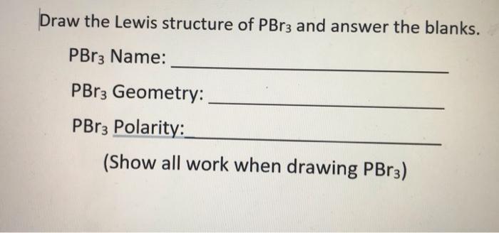 Solved Draw the Lewis structure of PBr3 and answer the | Chegg.com