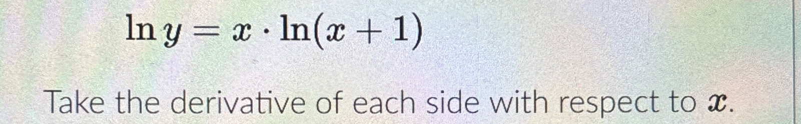 Solved lny=x*ln(x+1)Take the derivative of each side with | Chegg.com