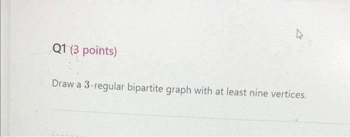 Solved 7 Q1 (3 points) Draw a 3-regular bipartite graph with | Chegg.com