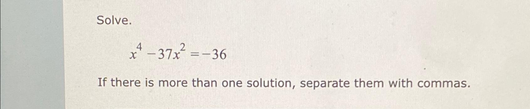 Solved Solve.x4-37x2=-36If there is more than one solution, | Chegg.com
