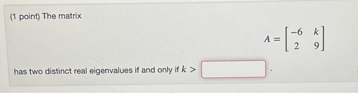 Solved (1 point) The matrix has two distinct real | Chegg.com