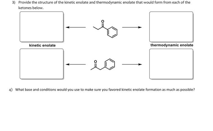 Solved 3) Provide the structure of the kinetic enolate and | Chegg.com