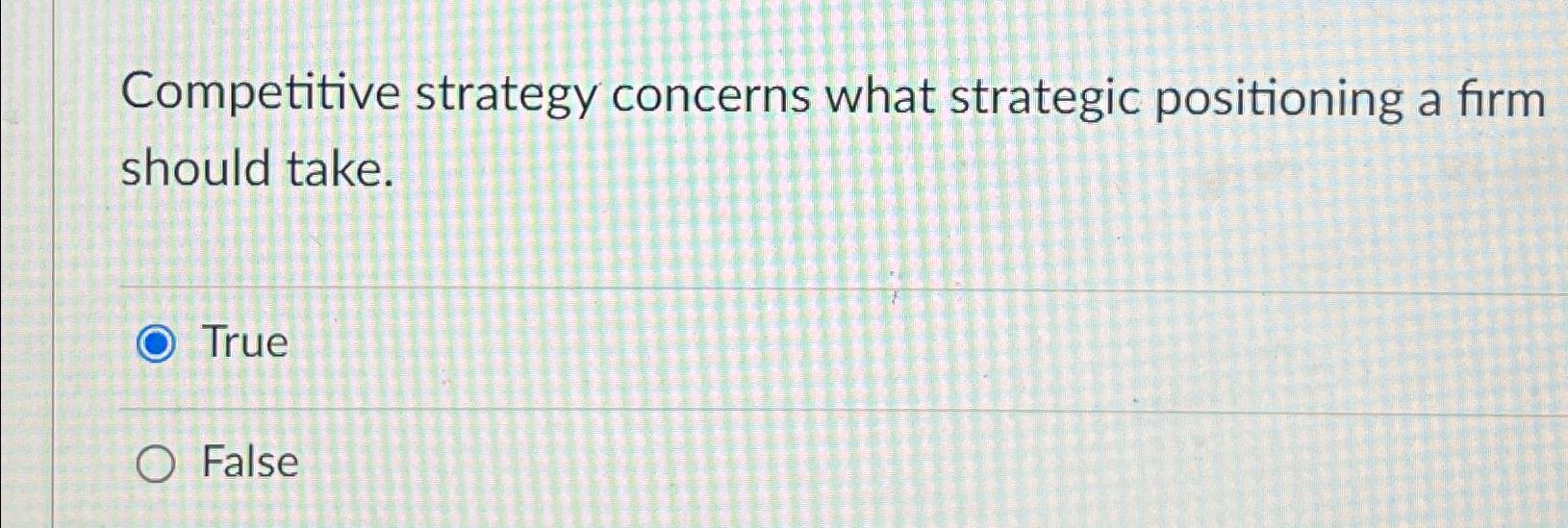 Solved Competitive strategy concerns what strategic | Chegg.com