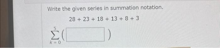 Solved Write the given series in summation notation. | Chegg.com