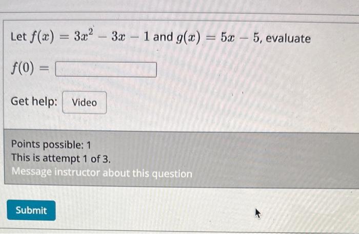 Solved Let f(x)=3x2−3x−1 and g(x)=5x−5, evaluate f(0)= Get | Chegg.com
