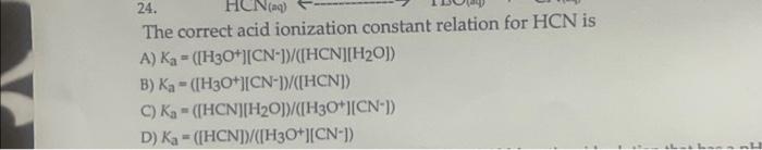 Solved 24. HCN (aq) The correct acid ionization constant | Chegg.com
