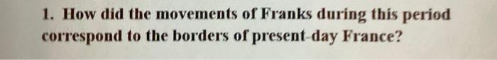 1. How did the movements of Franks during this period | Chegg.com