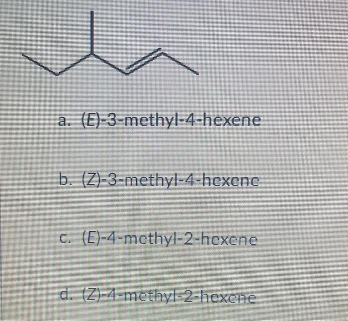 Solved A E 3 Methyl 4 Hexene B Z 3 Methyl 4 Hexene C