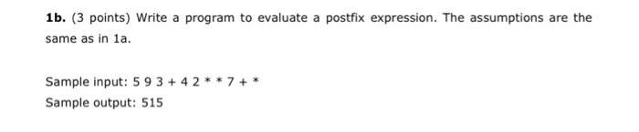 Solved 1b. (3 points) Write a program to evaluate a postfix | Chegg.com