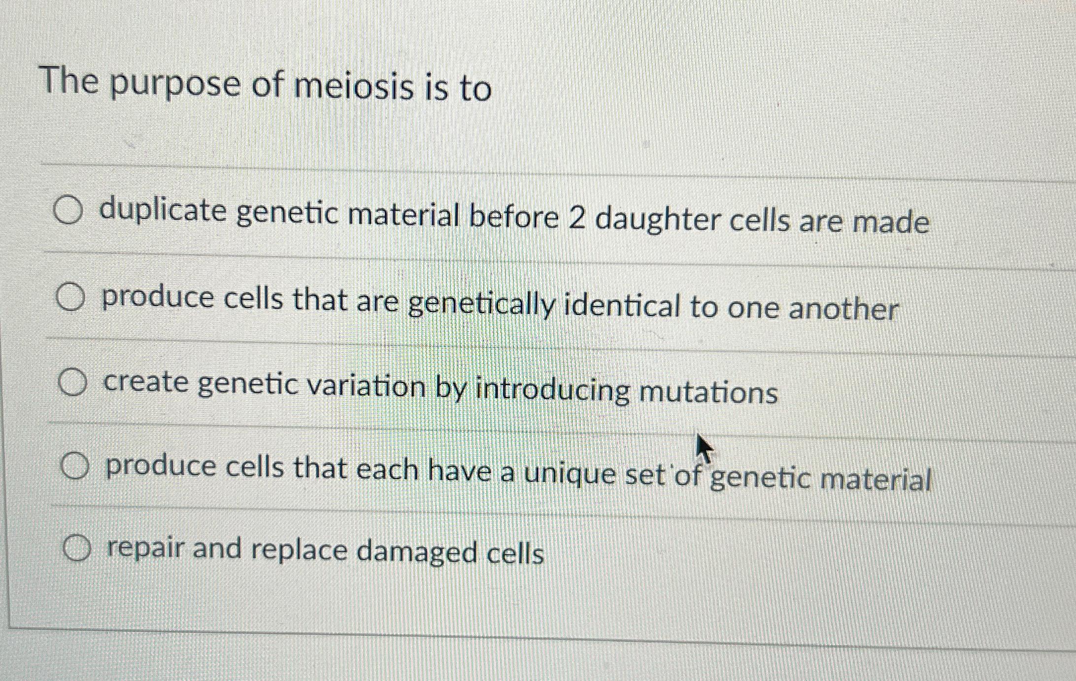 Solved The purpose of meiosis is toduplicate genetic | Chegg.com