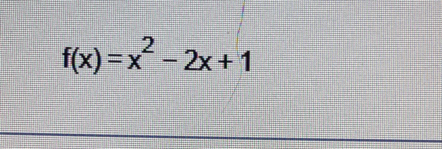 Solved f(x)=x2-2x+1 | Chegg.com
