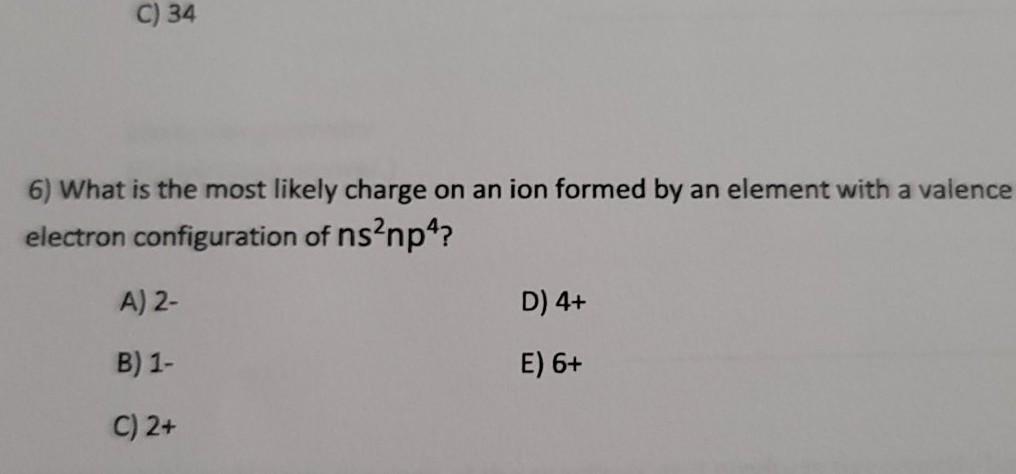 Solved C) 34 6) What is the most likely charge on an ion | Chegg.com