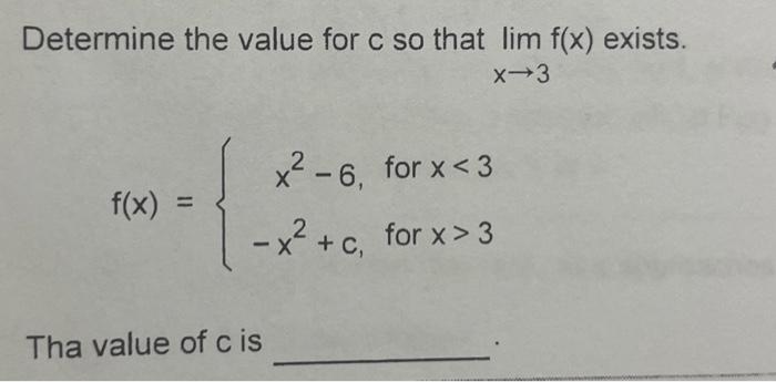 Solved Determine the value for c so that limx→3f(x) exists. | Chegg.com