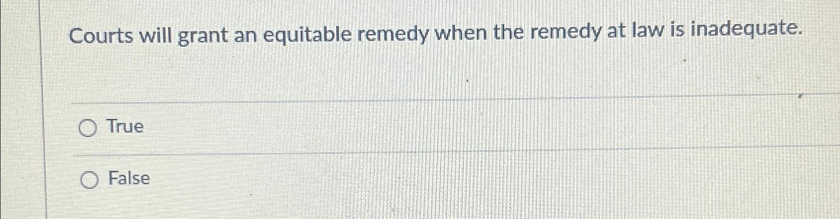 Solved Courts will grant an equitable remedy when the remedy | Chegg.com