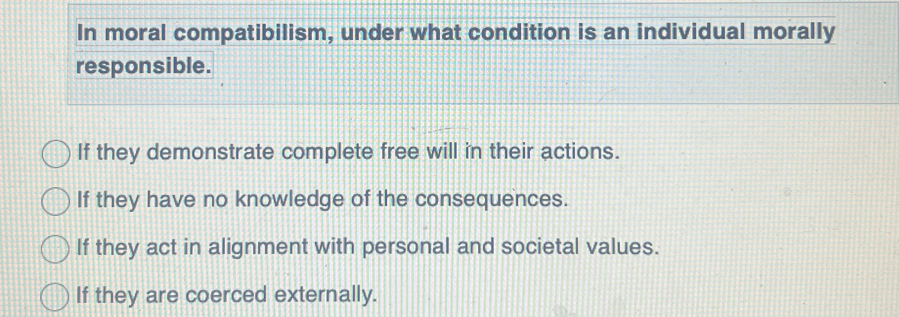 Solved In moral compatibilism, under what condition is an | Chegg.com