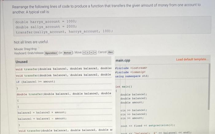 Solved Rearrange the following lines of code to produce a | Chegg.com