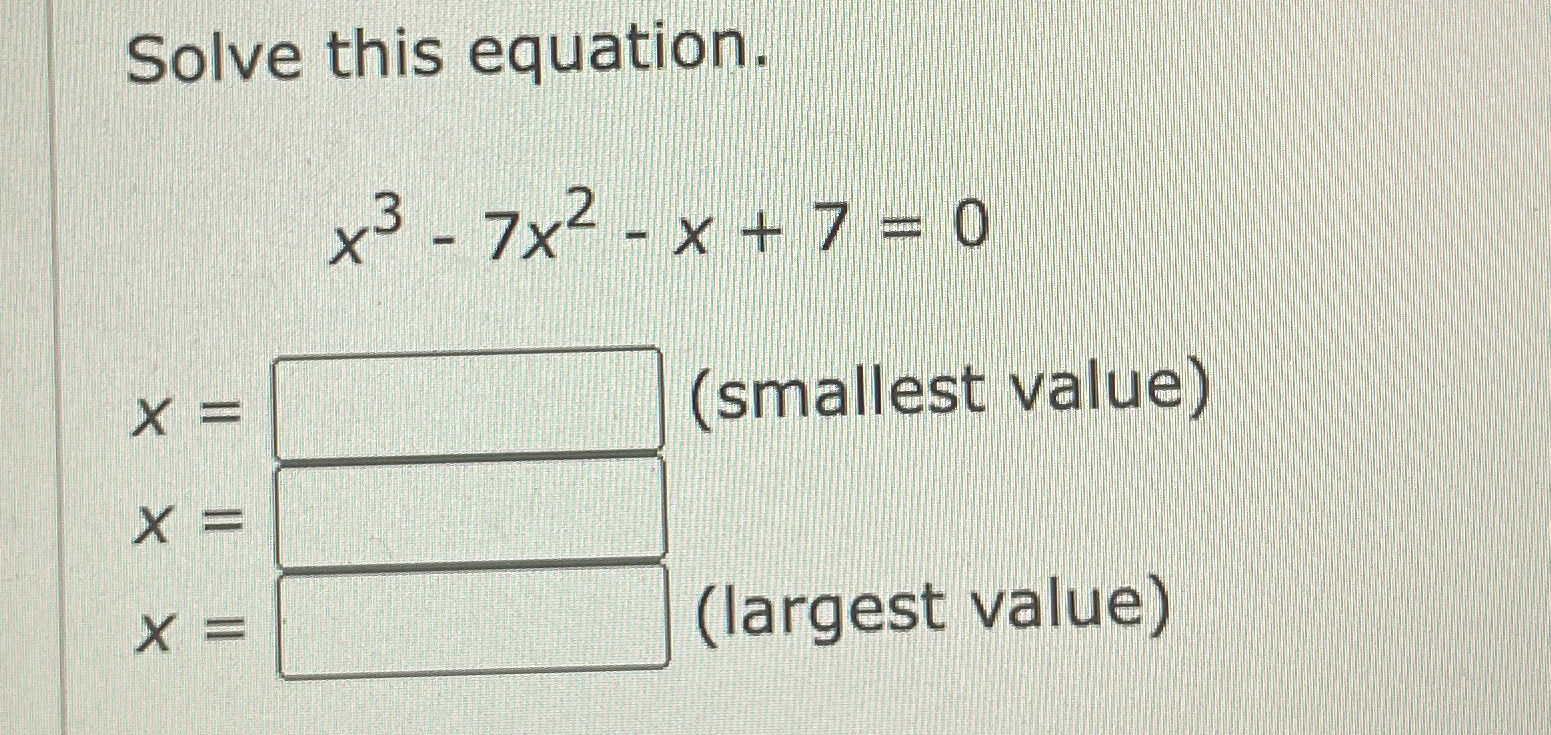 Solved Solve this equation.x3-7x2-x+7=0x=(smallest | Chegg.com