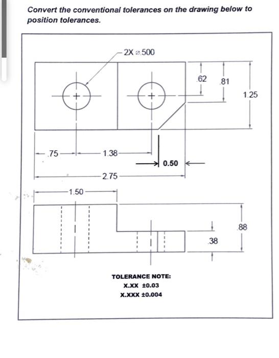 Solved 1. Convert the conventional tolerances on the drawing | Chegg.com