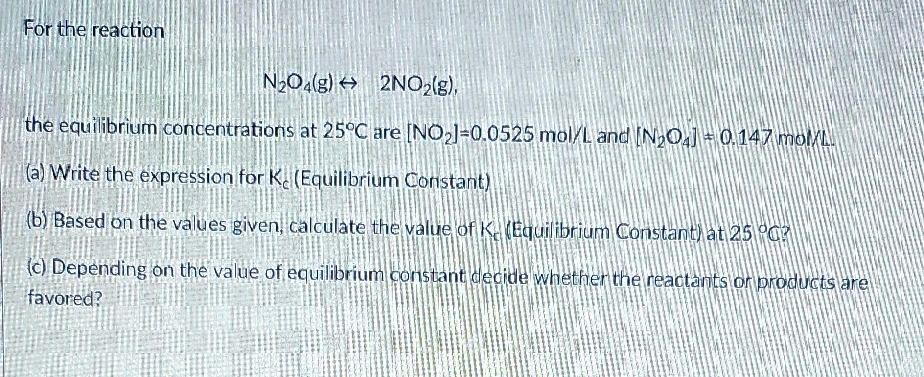 Solved For the reaction N2O4( g)↔2NO2( g), the equilibrium | Chegg.com
