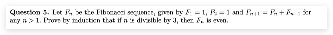 Solved Question 5. ﻿Let Fn ﻿be the Fibonacci sequence, given | Chegg.com