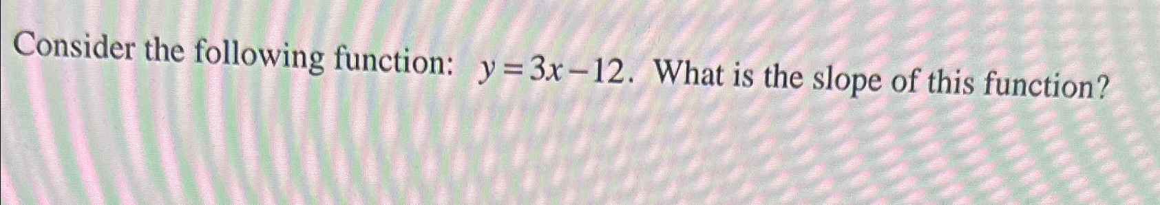 Solved Consider the following function: y=3x-12. ﻿What is | Chegg.com