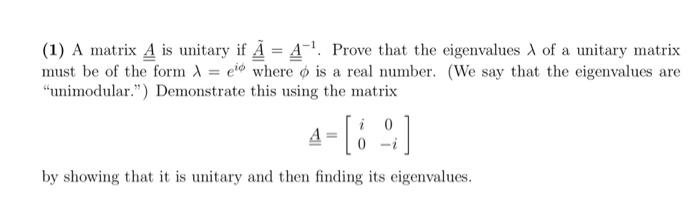 Solved (1) A matrix A is unitary if A~=A−1. Prove that the | Chegg.com