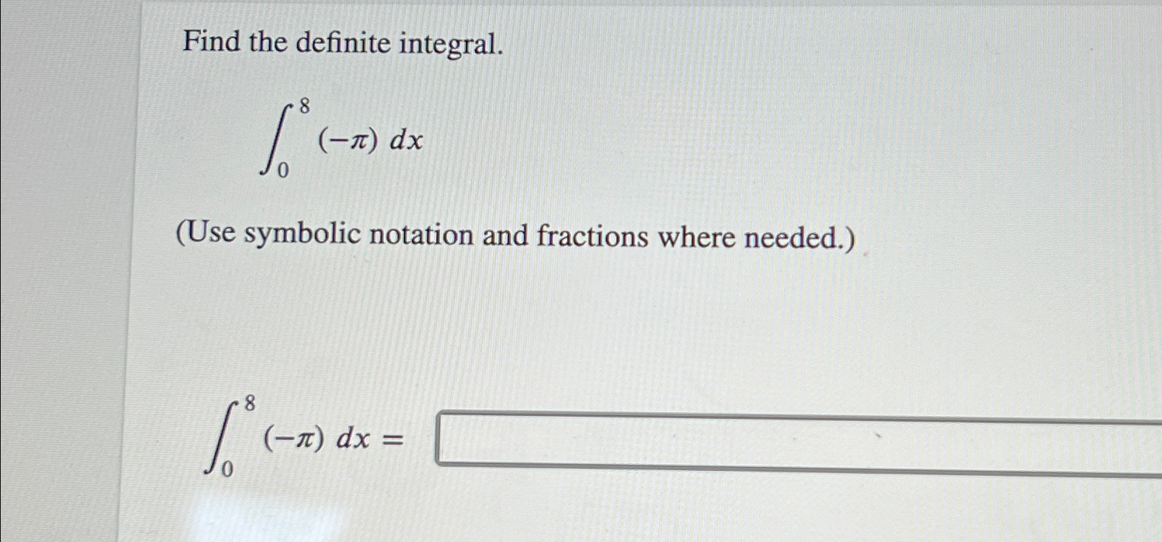 Solved Find the definite integral.∫08(-π)dx(Use symbolic | Chegg.com