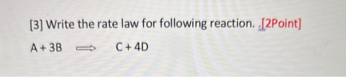 Solved [3] Write the rate law for following reaction. | Chegg.com