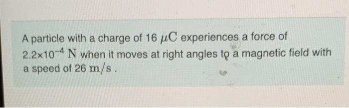 Solved A particle with a charge of 16 C experiences a force | Chegg.com
