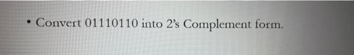 Solved Convert 01110110 into 2's Complement form. | Chegg.com
