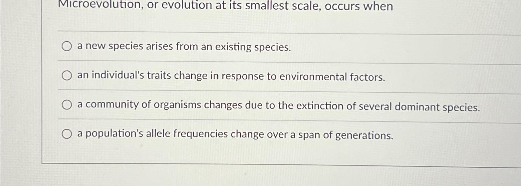 Solved Microevolution, or evolution at its smallest scale, | Chegg.com